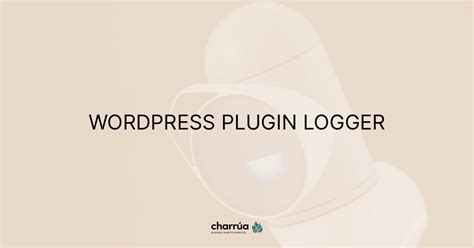 Github Danielcharruacharrua Plugin Logger Charrúa Plugin Logger Is A Wordpress Plugin That