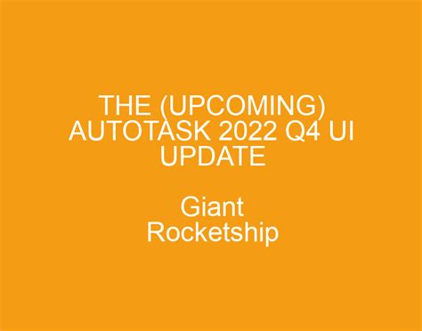 The Upcoming Autotask 2022 Q4 Ui Update › Giant Rocketship Inc Autotask