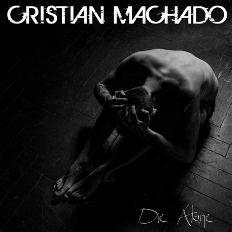 Cristian Machado Die Alone Stay With Me Daily Play Mpe®daily Play Mpe®