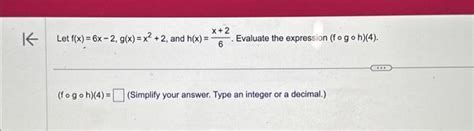 Solved Let F X 6x−2 G X X2 2 And H X 6x 2 Evaluate The