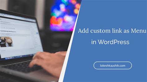 How To Add A Custom Link As Menu In Your Wordpress Website