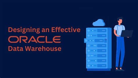 Best Practices For Designing An Effective Oracle Data Warehouse