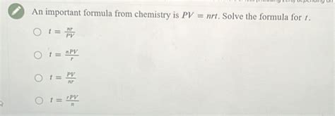Solved An Important Formula From Chemistry Is Pv Nrt Solve The Formula For T T Nr Pv T Npv