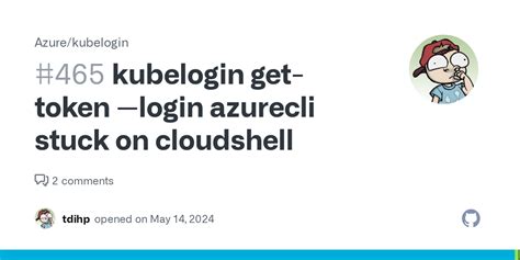 Kubelogin Get Token Login Azurecli Stuck On Cloudshell · Issue 465 · Azurekubelogin · Github