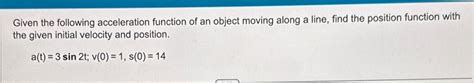 Solved Given The Following Acceleration Function Of An