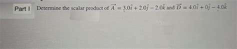 solved determine the scalar product of a 3 0i 2 0j −2 0k