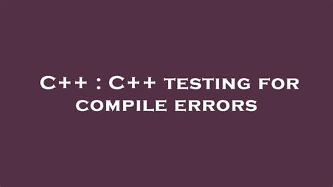 C C Testing For Compile Errors Youtube