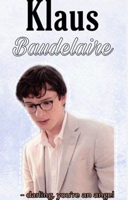 Darling Youre An Angel Klaus Baudelaire 𝗜 𝗘𝗹 𝗱𝘂́𝗼 Wattpad