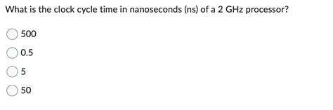 solved what is the clock cycle time in nanoseconds ns of