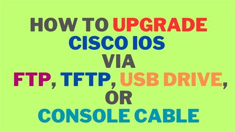 How To Upgrade Cisco Ios Via Ftp Tftp Usb Or Console