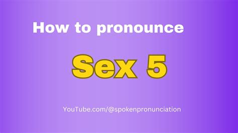 How To Pronounce Sex 5 Spoken Pronunciation Youtube