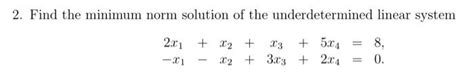 Solved 2 Find The Minimum Norm Solution Of The