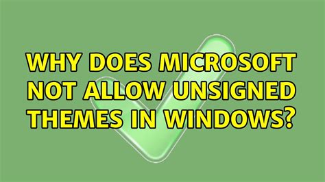 Why Does Microsoft Not Allow Unsigned Themes In Windows Youtube
