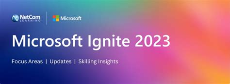 Igniting Ai Capabilities At Microsoft Ignite 2023 Netcom Learning