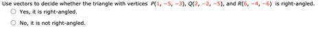 Solved Use Vectors To Decide Whether The Triangle With