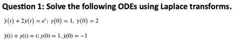 Question 1 Solve The Following Odes Using Laplace
