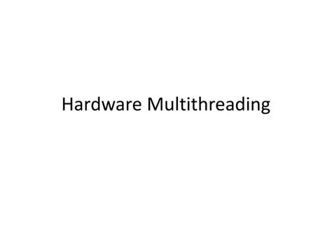 Ppt Hardware Multithreading Powerpoint Presentation Free Download Id3916558