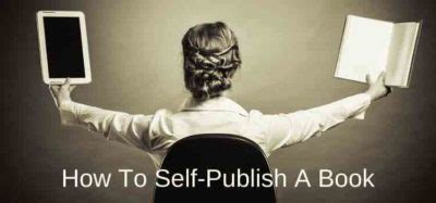 How To Self Publish A Book For New Authors Today