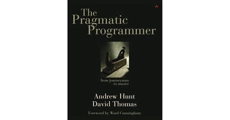 The Pragmatic Programmer From Journeyman To Master By Andy Hunt