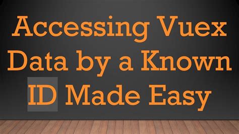 Accessing Vuex Data By A Known Id Made Easy Youtube