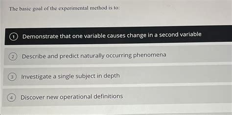 Solved The Basic Goal Of The Experimental Method Is To1