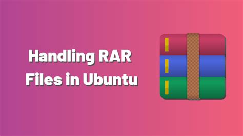How To Use Rar Files In Ubuntu Linux
