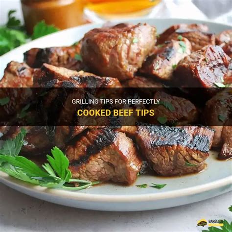 Grilling Tips For Perfectly Cooked Beef Tips Shungrill