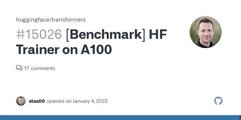 Benchmark Hf Trainer On A100 · Issue 15026 · Huggingfacetransformers · Github