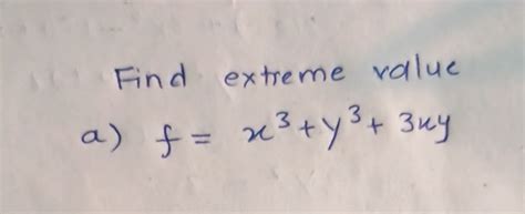 Find Extreme Value A F X 3 Y 3 3 X Y Filo