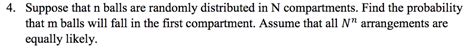 Solved Suppose That N Balls Are Randomly Distributed In N