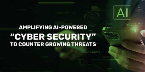 Amplifying Ai Powered Cybersecurity To Counter Growing Threats