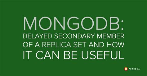 Mongodb Delayed Secondary Member Of A Replica Set And How It Can Be Useful