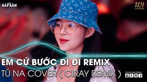 Em C B C I I Tiktok Remix N T Nh Sang Trang T Na Cover Remix Nh C Tr Remix Hot