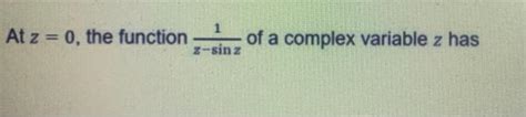 at z 0 the function z−sinz1 of a complex variable z