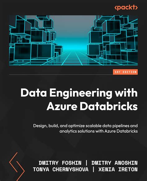 Data Engineering With Azure Databricks Design Build And Optimize Scalable Data Pipelines And