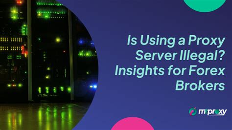 Is Using A Proxy Server Illegal Insights For Forex Brokers
