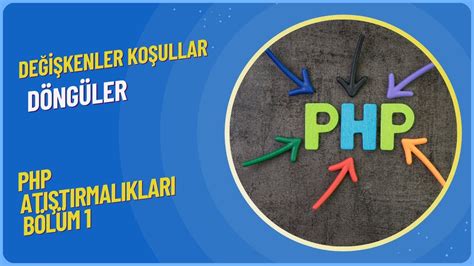 Php AtiŞtirmaliklari BÖlÜm 1 DeĞİŞkenlerkoŞullardÖngÜler Youtube