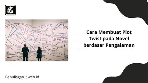 Cara Membuat Plot Twist Pada Novel Berdasar Pengalaman Penulis Garut