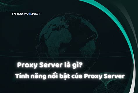 Proxy Server Là Gì Tính Năng Nổi Bật Của Proxy Server Tin Tức Proxy