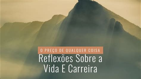 O Preço De Qualquer Coisa Refletindo Sobre A Vida E A Carreira