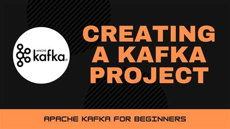 Creating A Kafka Project Apache Kafka Tutorials 10 Youtube
