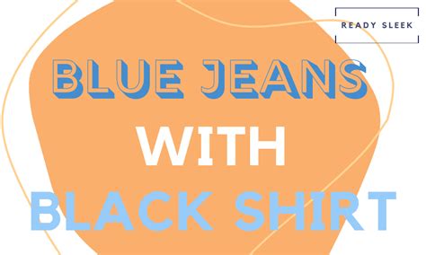 How To Wear Blue Jeans With Black Shirts Outfits Tips • Ready Sleek
