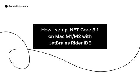 How I Setup Net Core 31 On Mac M1m2 With Jetbrains Rider Ide Armannotes