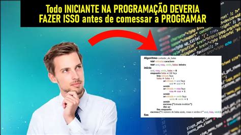 Todo Iniciante Na ProgramaÇÃo Deveria Fazer Isso Antes De Começar A Programar Youtube