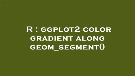 R Ggplot2 Color Gradient Along Geomsegment Youtube
