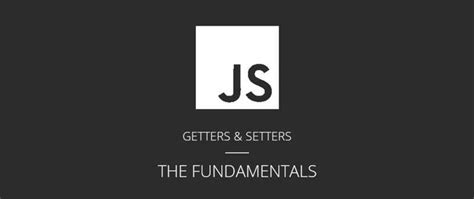 Javascript Fundamentals Getters And Setters Dev Community
