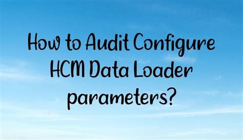 sricharan monigari on linkedin how to audit configure hcm data loader