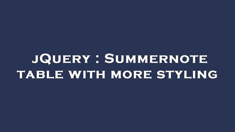 Jquery Summernote Table With More Styling Youtube