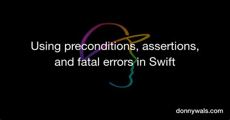 Using Preconditions Assertions And Fatal Errors In Swift Donny Wals