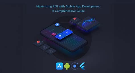 Maximizing Roi With Mobile App Development A Comprehensive Guide